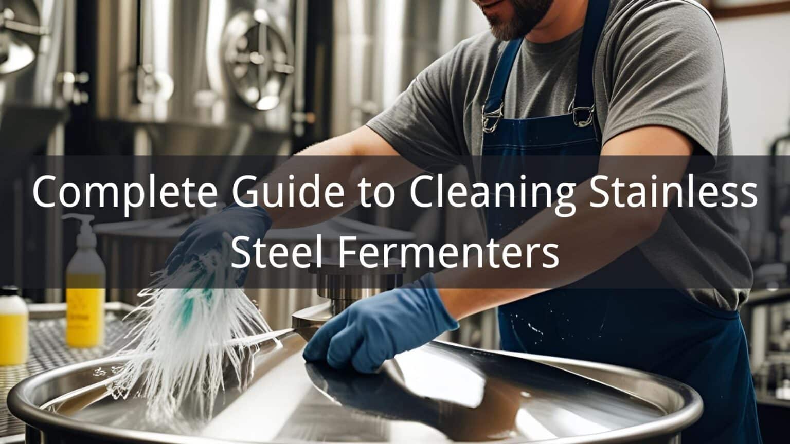 Complete Guide to Cleaning Stainless Steel Fermenters - CHENMA